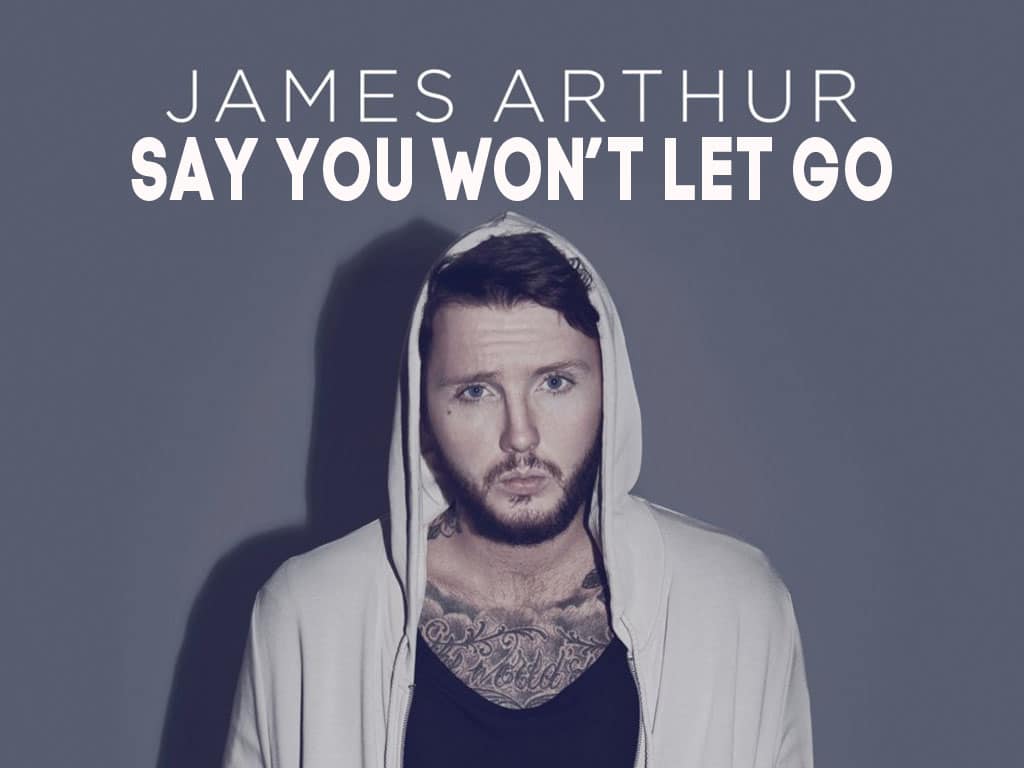 James Arthur "Say You Won’t Let Go" Lyrics Meaning